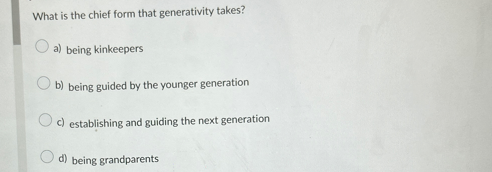 Solved What is the chief form that generativity takes?a) | Chegg.com