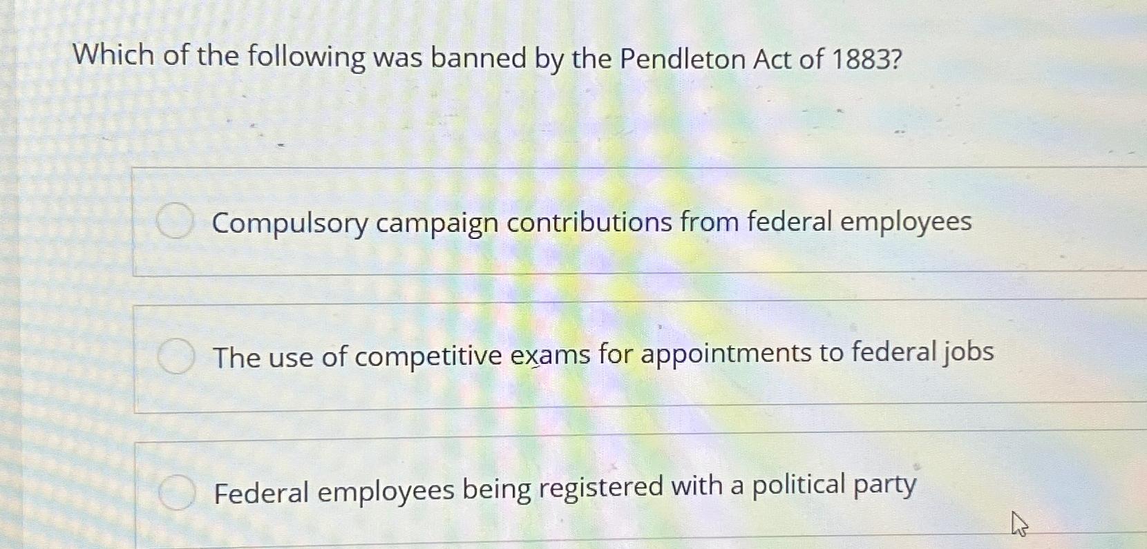 Solved Which of the following was banned by the Pendleton | Chegg.com