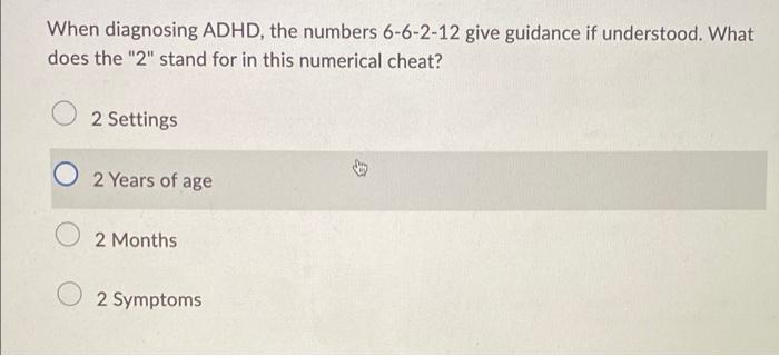 Solved When diagnosing ADHD, the numbers 6-6-2-12 give | Chegg.com