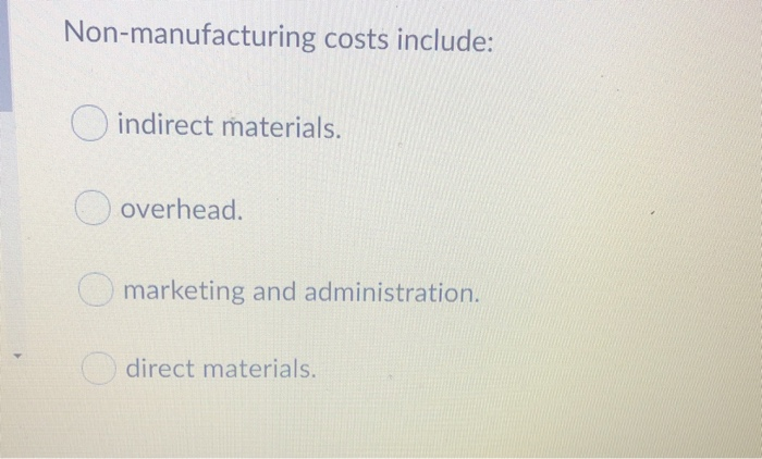 Solved Non-manufacturing costs include: indirect materials. | Chegg.com