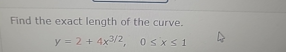 Solved Find the exact length of the curve.y=2+4x32,0≤x≤1 | Chegg.com