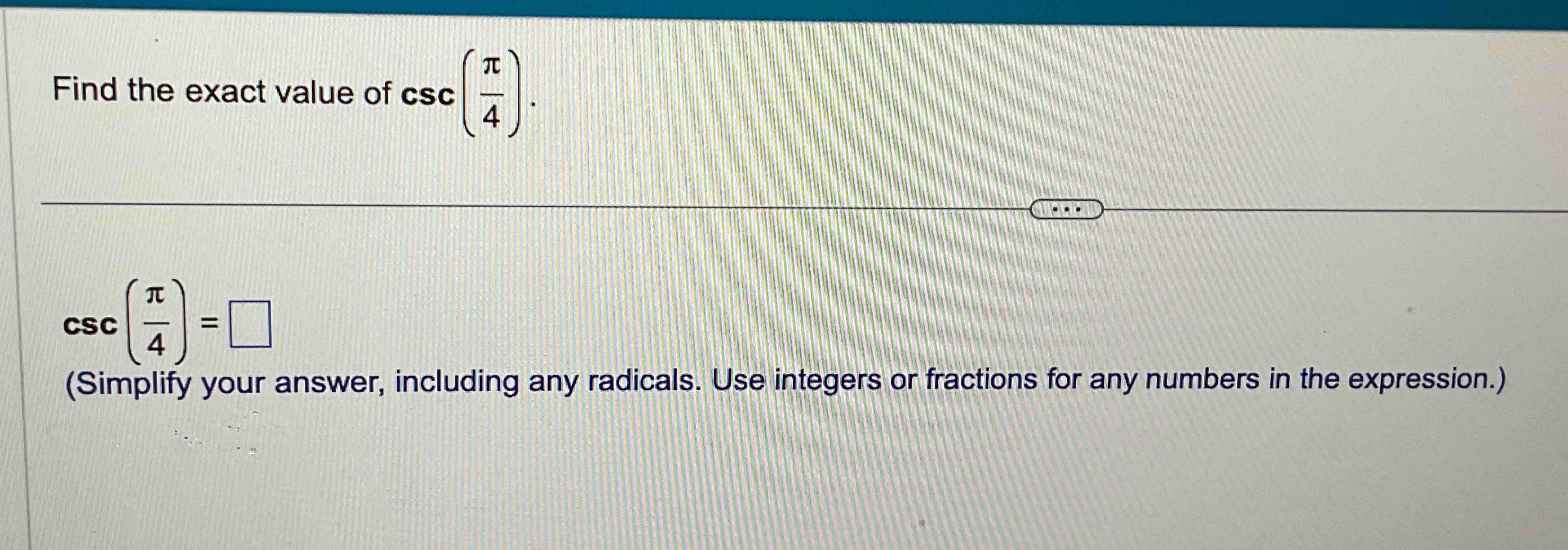 Solved Find the exact value of csc(π4).csc(π4)=(Simplify | Chegg.com