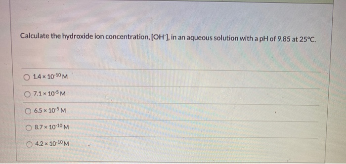 Solved Calculate the hydroxide ion concentration, (OH), in | Chegg.com