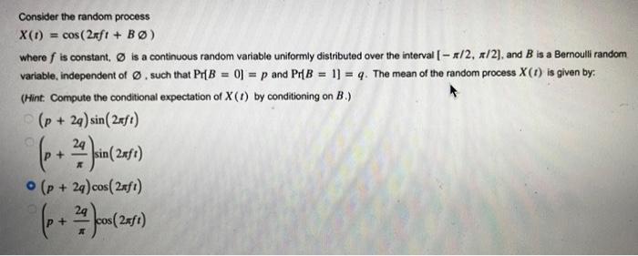 Solved Consider the random process X(t)=cos(2πft+B∅) Where f | Chegg.com