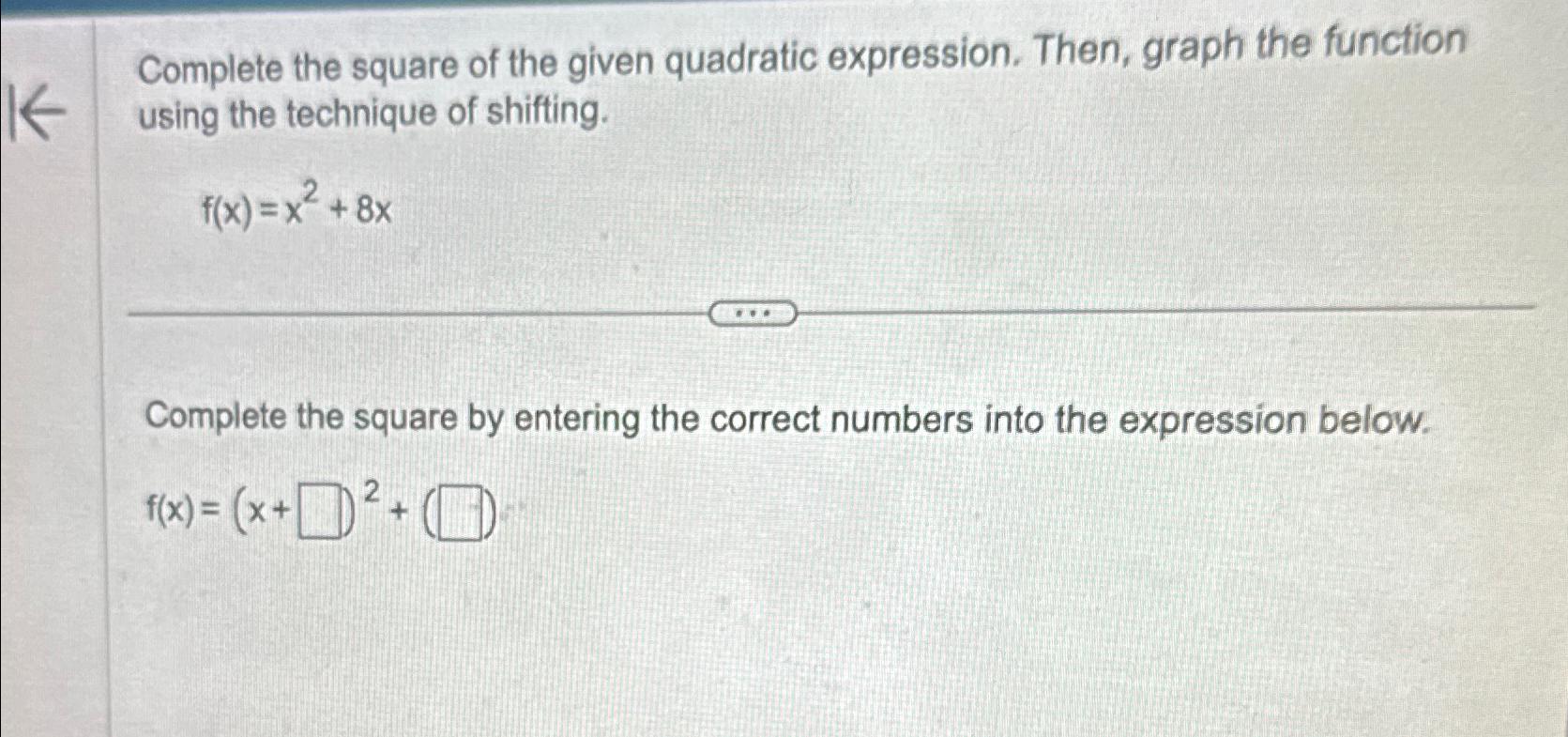 Solved Complete the square of the given quadratic | Chegg.com