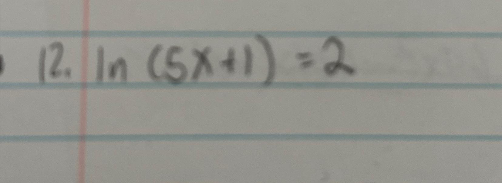 Solved ln(5x+1)=2 | Chegg.com