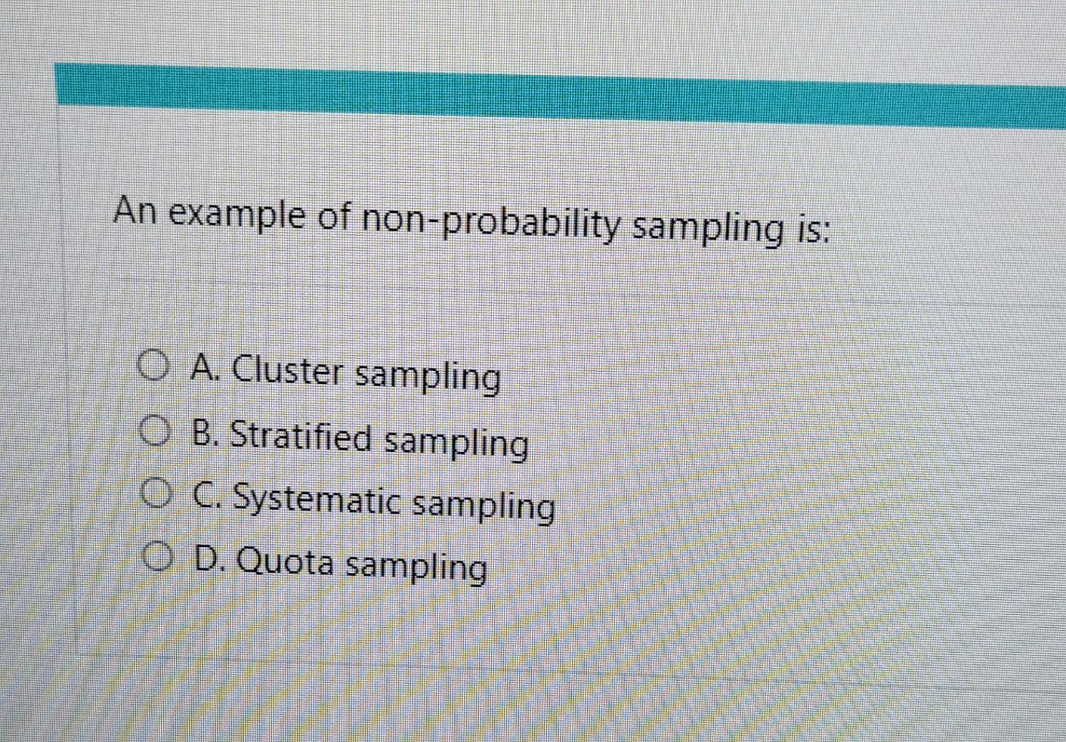 Solved An example of non-probability sampling is: A. Cluster | Chegg.com