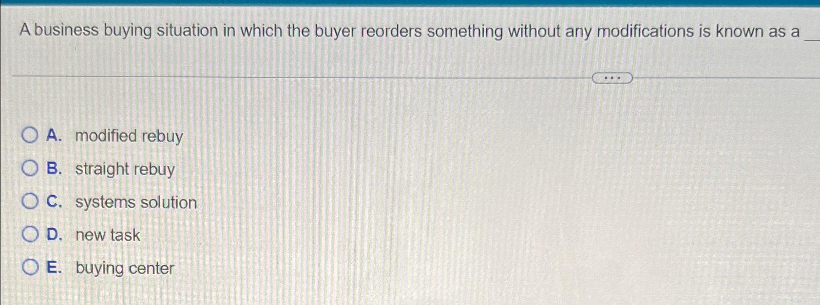 Solved A business buying situation in which the buyer | Chegg.com