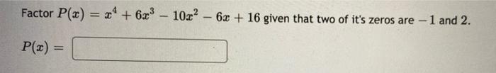 Solved Factor P(x) = x4 – 7x3 + 2x2 + 282 – 48 given that | Chegg.com