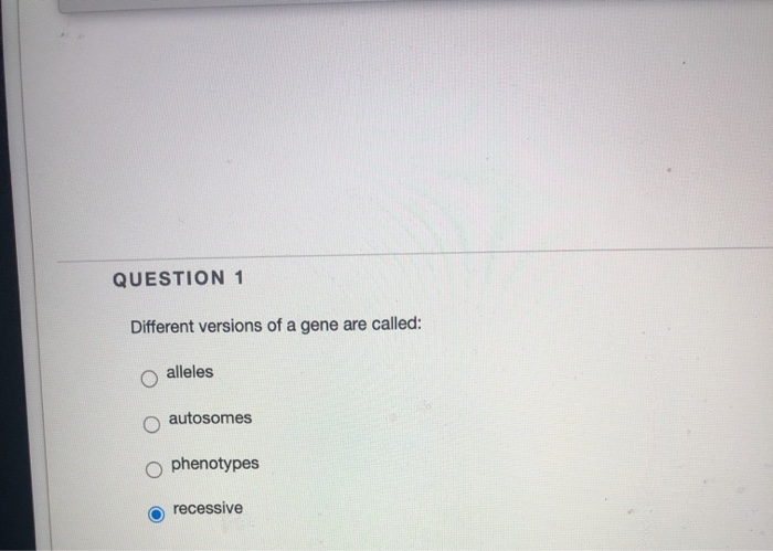 Solved QUESTION 1 Different versions of a gene are called: | Chegg.com
