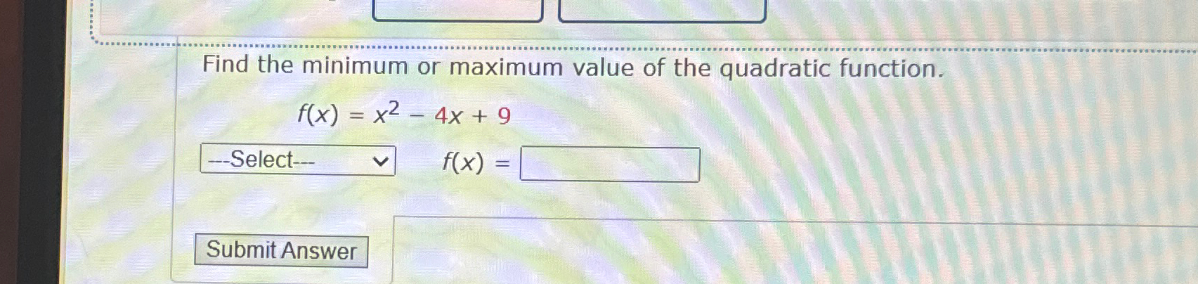 Solved Find the minimum or maximum value of the quadratic | Chegg.com