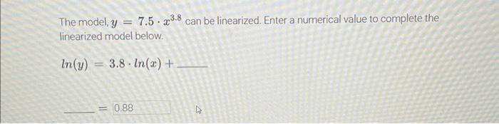 Solved The model, y=7.5⋅x3.8 can be linearized. Enter a | Chegg.com