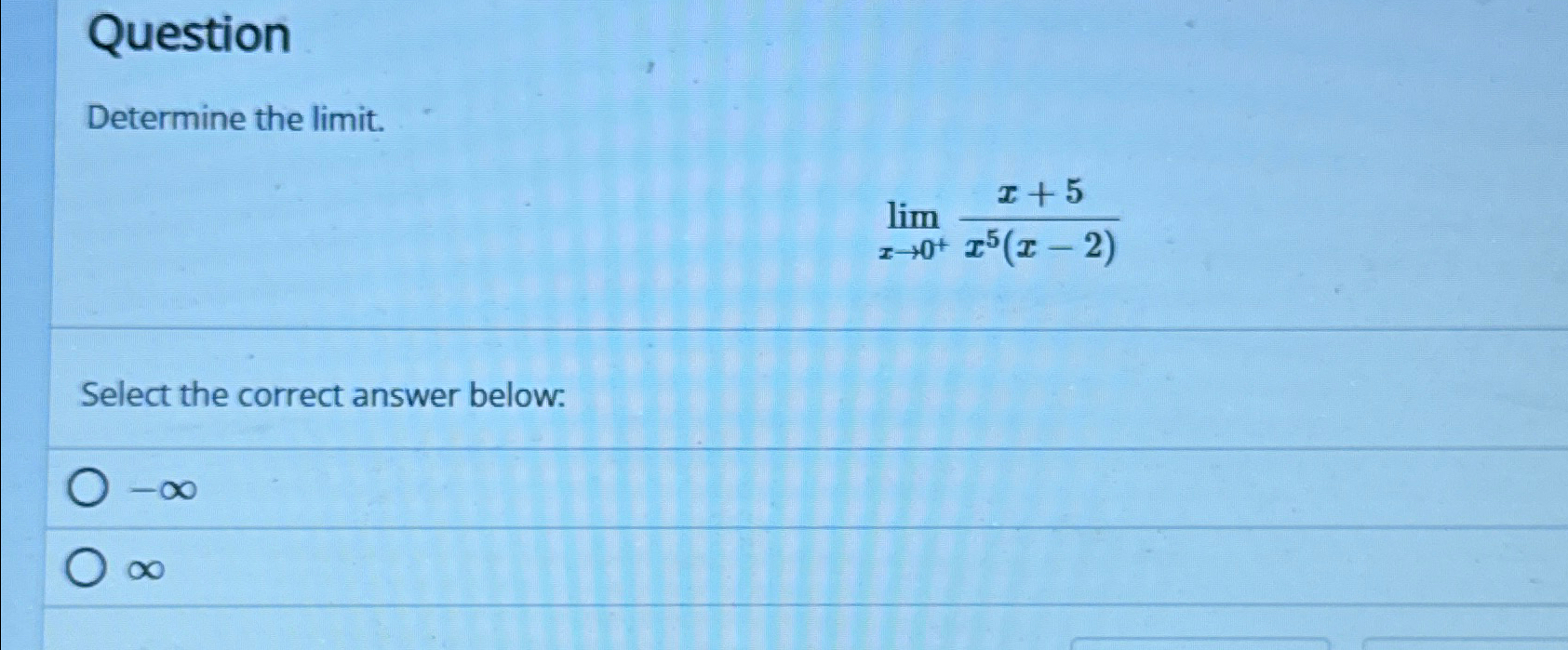 Solved QuestionDetermine the limit.limx→0+x+5x5(x-2)Select | Chegg.com