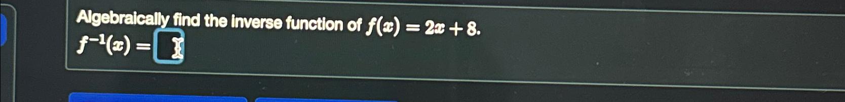 Solved Algebraically find the inverse function of | Chegg.com Solved Algebraically find the inverse function of | Chegg.com