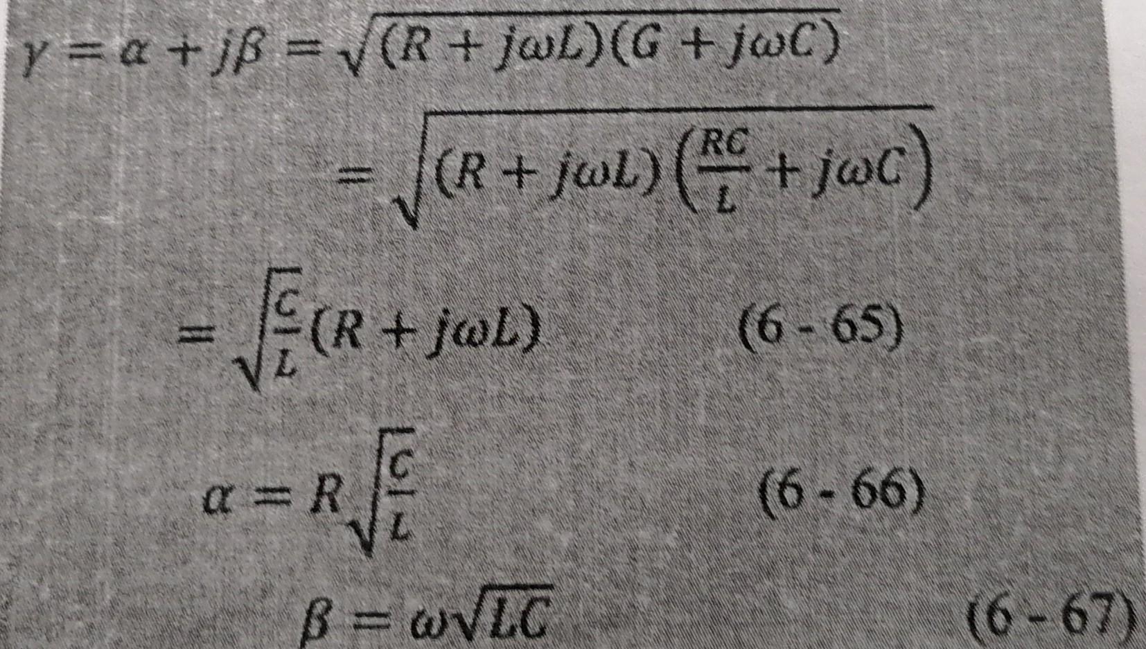 Solved γ=α+jβ=α=(R+jωL)(G+jωC)=(R+jωL)(LRC+jωC)LC(R+jωL)(6−6 | Chegg.com
