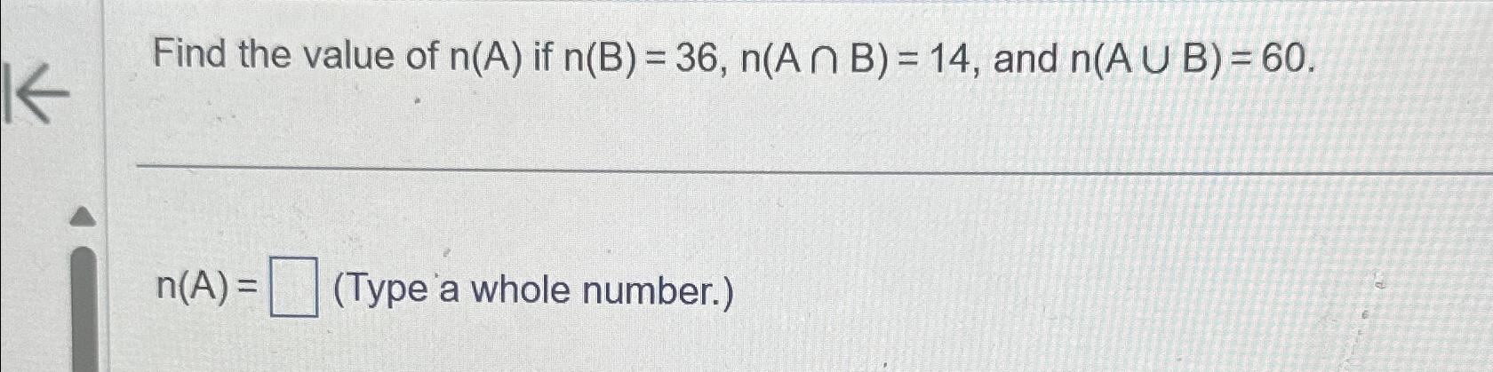 Solved Find the value of n(A) ﻿if n(B)=36,n(A∩B)=14, ﻿and | Chegg.com