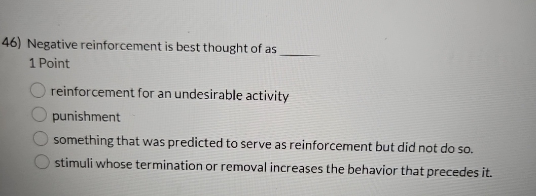 Solved Negative reinforcement is best thought of as1 ﻿Point | Chegg.com