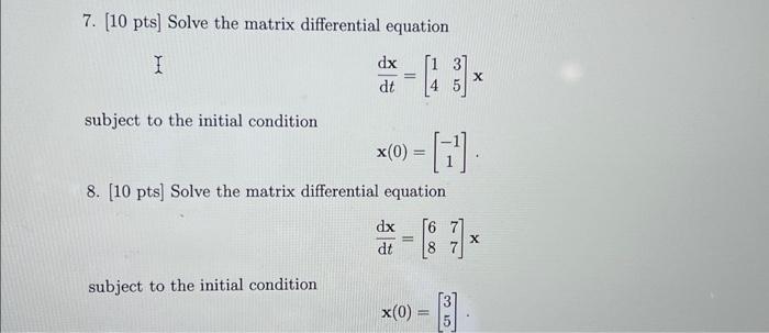 Solved 7. [10pts] Solve the matrix differential equation | Chegg.com