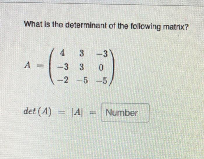 Solved What is the determinant of the following matrix? 4 3 | Chegg.com