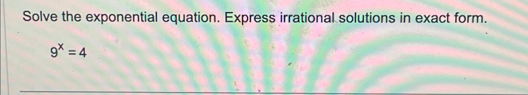 Solved Solve the exponential equation. Express irrational | Chegg.com