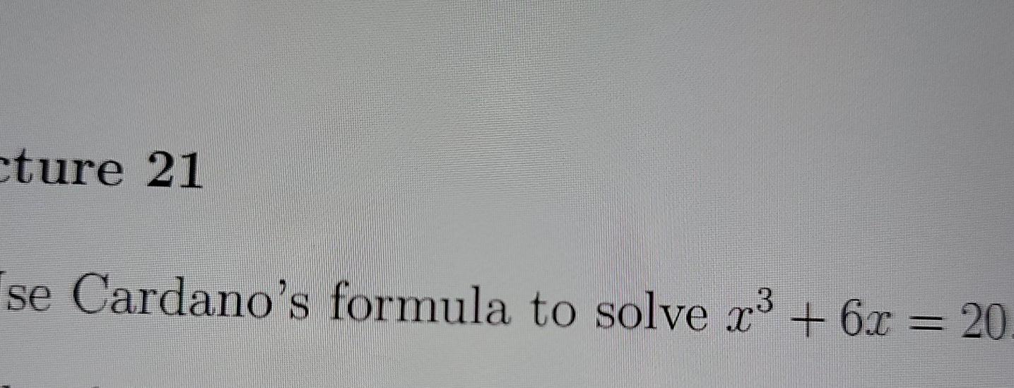 Solved cture 21 se Cardano's formula to solve x' + 6x = 20 | Chegg.com