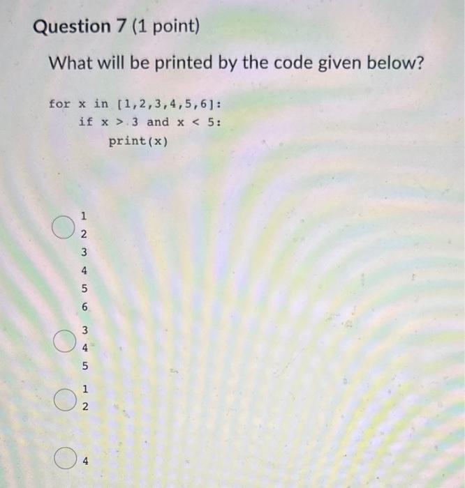 Solved Question 7 (1 point) What will be printed by the code | Chegg.com