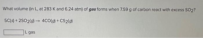 Solved What volume (in L, at 283 K and 6.24 atm ) of gas | Chegg.com