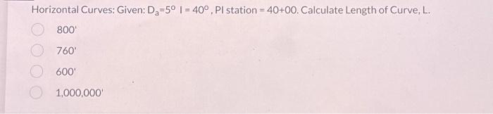 Solved Horizontal Curves: Given: D₂=5° | = 40°, Pl station = | Chegg.com