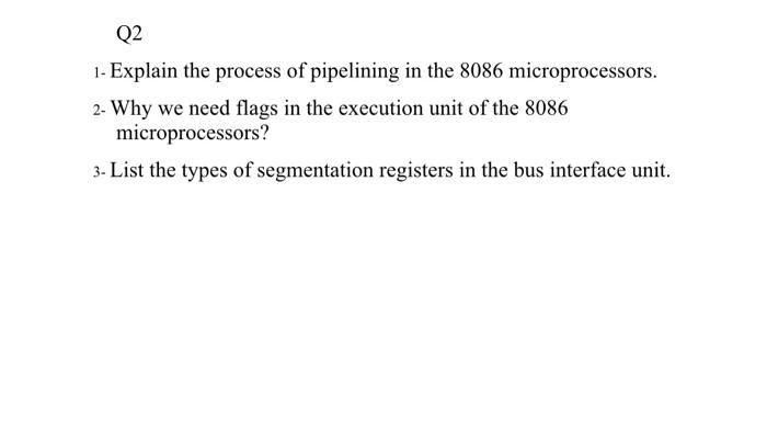 Solved Q2 1- Explain the process of pipelining in the 8086 | Chegg.com