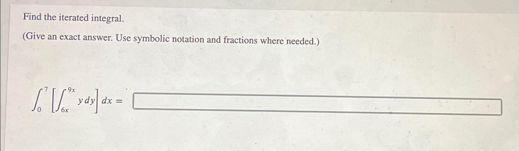 Solved Find the iterated integral.(Give an exact answer. Use | Chegg.com
