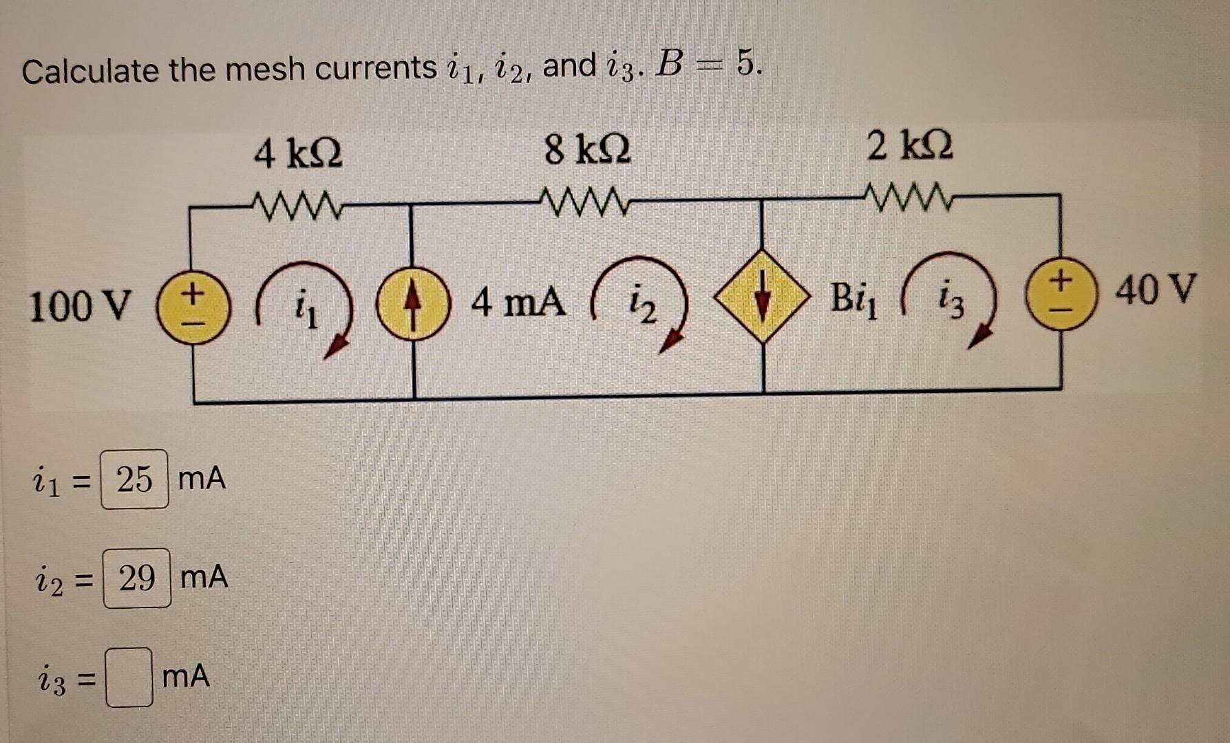 Solved Calculate the mesh currents i1,i2, and i3.B=5. i1=25 | Chegg.com