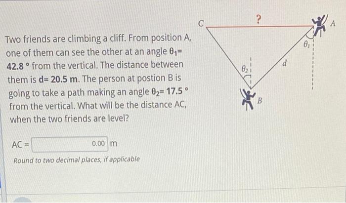 Solved Two friends are climbing a cliff. From position A, | Chegg.com