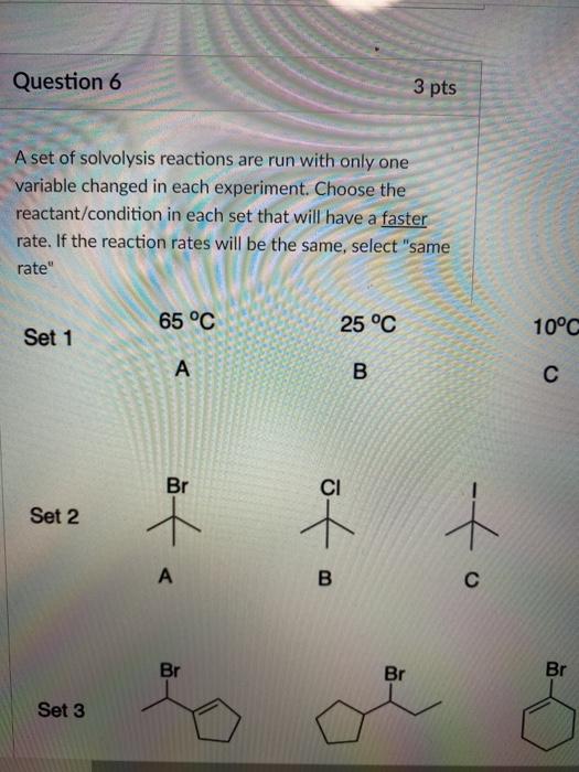 Solved Question 6 3 pts A set of solvolysis reactions are | Chegg.com