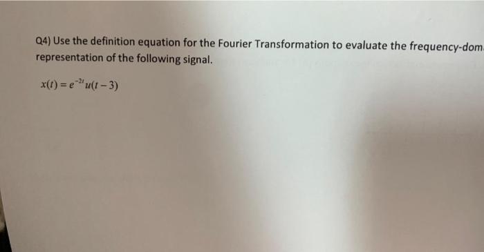 Solved Q4) Use the definition equation for the Fourier | Chegg.com