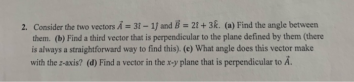 Solved 2. Consider the two vectors A = 32 - 1j and B = 22 + | Chegg.com