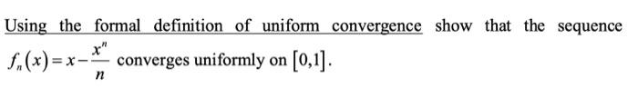 Solved Using the formal definition of uniform convergence | Chegg.com