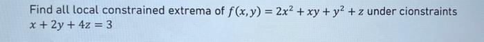 Solved Find all local constrained extrema of | Chegg.com