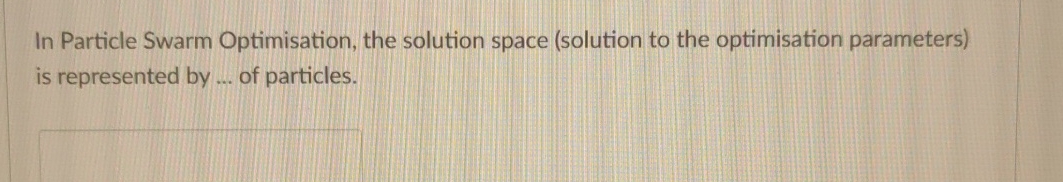 Solved In Particle Swarm Optimisation, the solution space | Chegg.com