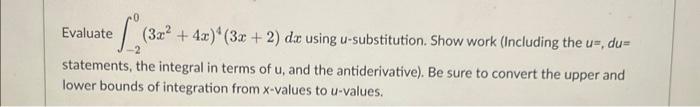 Solved Evaluate ∫−20(3x2+4x)4(3x+2)dx using u-substitution. | Chegg.com