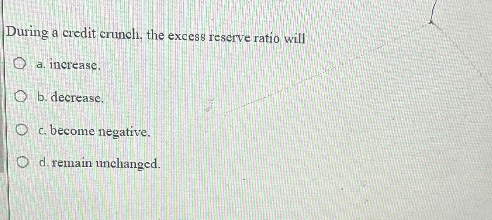Solved During a credit crunch, the excess reserve ratio | Chegg.com