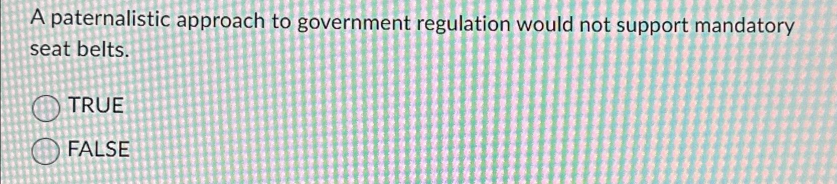 Solved A paternalistic approach to government regulation | Chegg.com