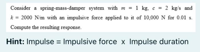 Solved Consider a spring-mass-damper system with m=1 kg,c=2 | Chegg.com