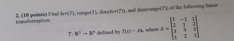 Solved 2. (10 points) Find ker(T), range(T), dim(ker(T)), | Chegg.com