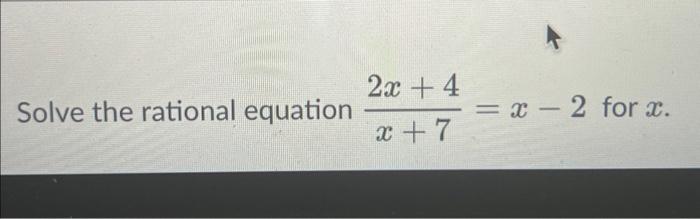 Solved Solve the rational equation x+72x+4=x−2 for x. | Chegg.com