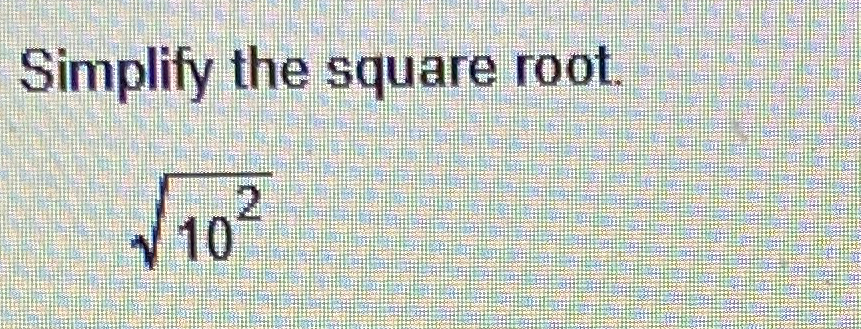 Solved Simplify the square root.1022 | Chegg.com