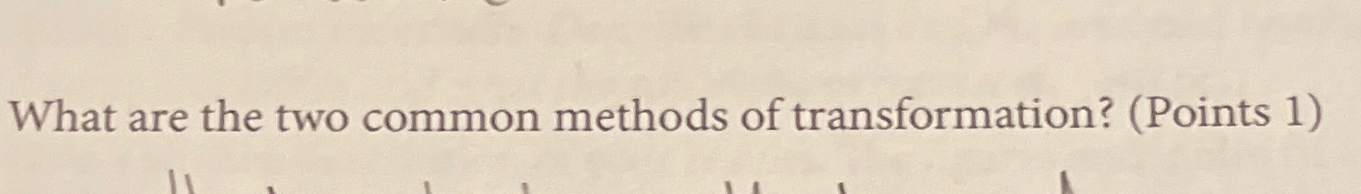 Solved What are the two common methods of transformation? | Chegg.com