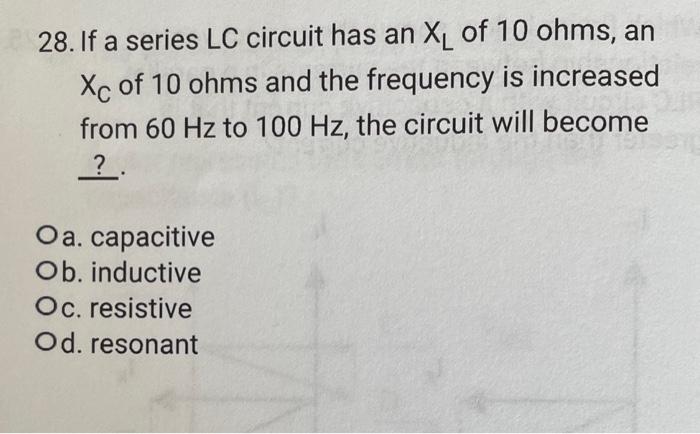 Solved 28. If a series LC circuit has an XL of 10ohms, an XC | Chegg.com