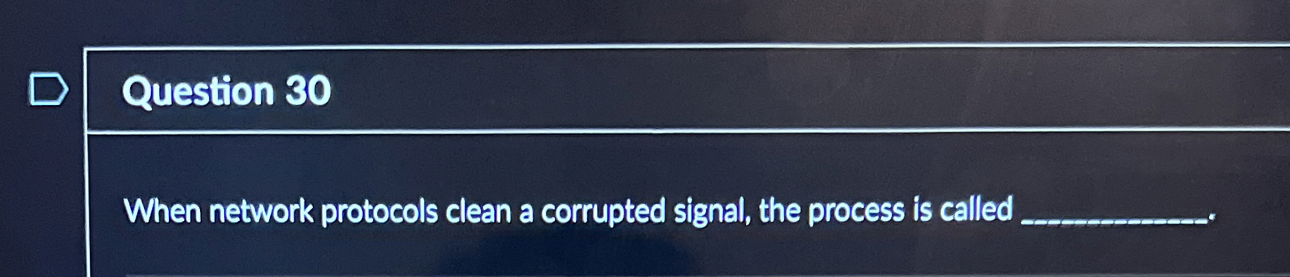Solved Question 30When network protocols clean a corrupted | Chegg.com