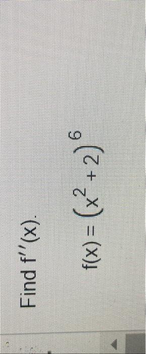 Solved Find f′′(x) f(x)=(x2+2)6 | Chegg.com