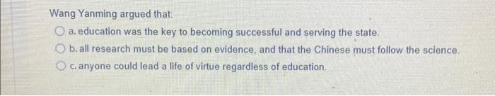 Wang Yanming argued that: a. education was the key to | Chegg.com